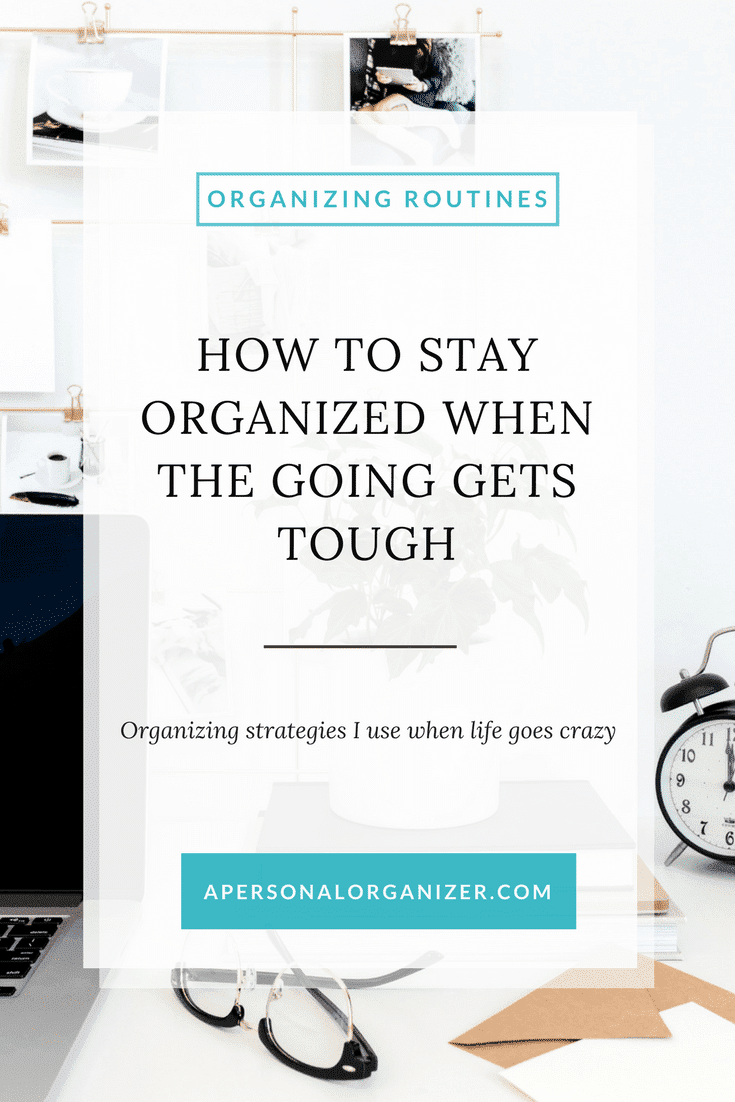 How To Stay Organized When The Going Gets Tough | Personal Organizer